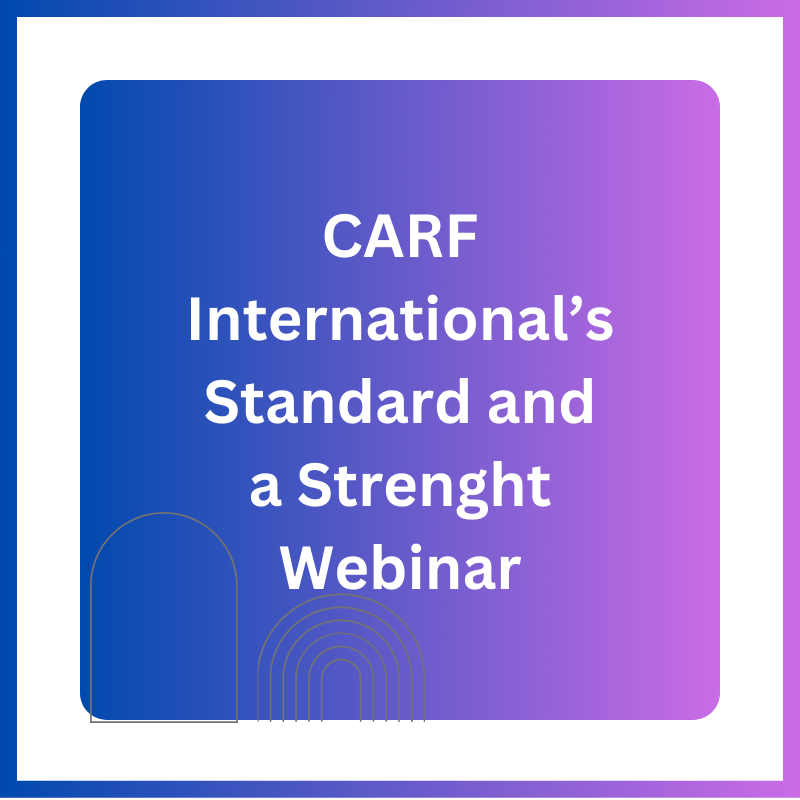 Register to CARF International's Standard and A Strenght Webinar ...